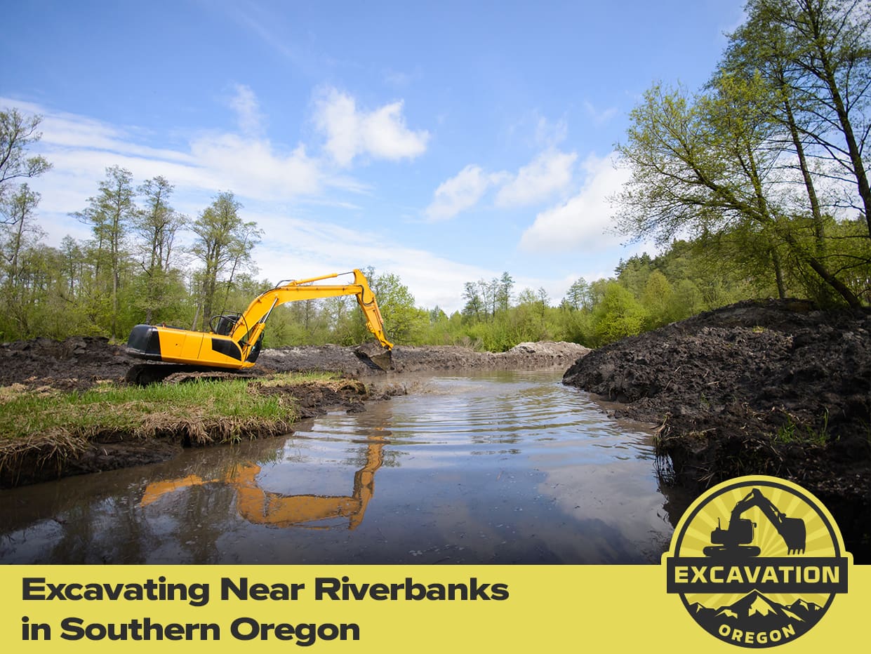 Excavating Near Riverbanks in Southern Oregon - Excavation Oregon